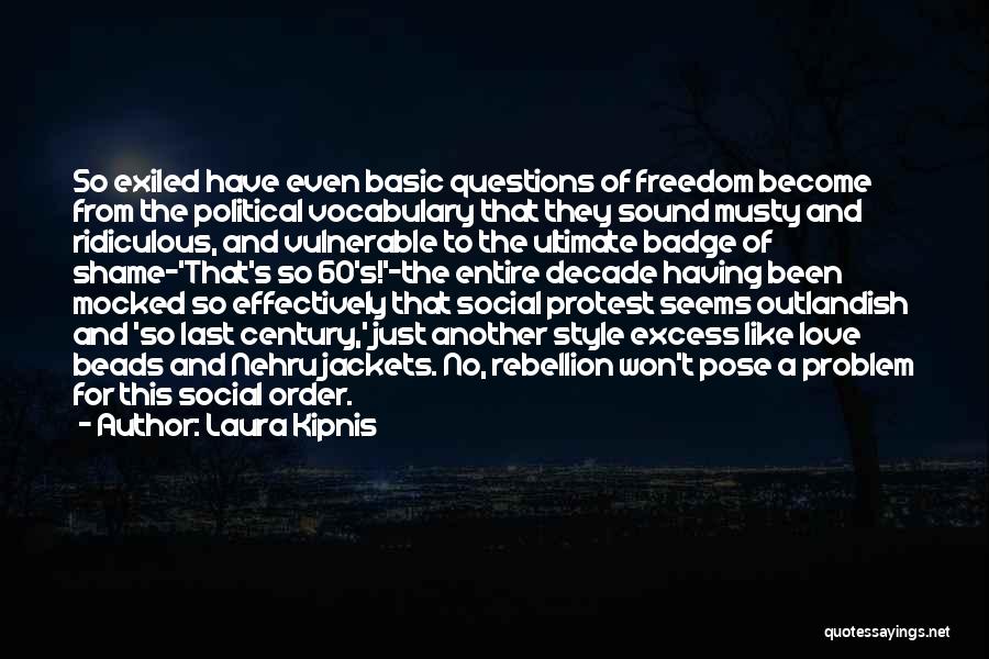 Laura Kipnis Quotes So Exiled Have Even Basic Questions Of Freedom