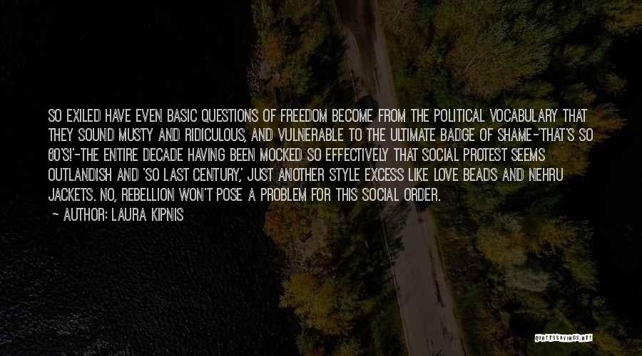 Laura Kipnis Quotes So Exiled Have Even Basic Questions Of Freedom