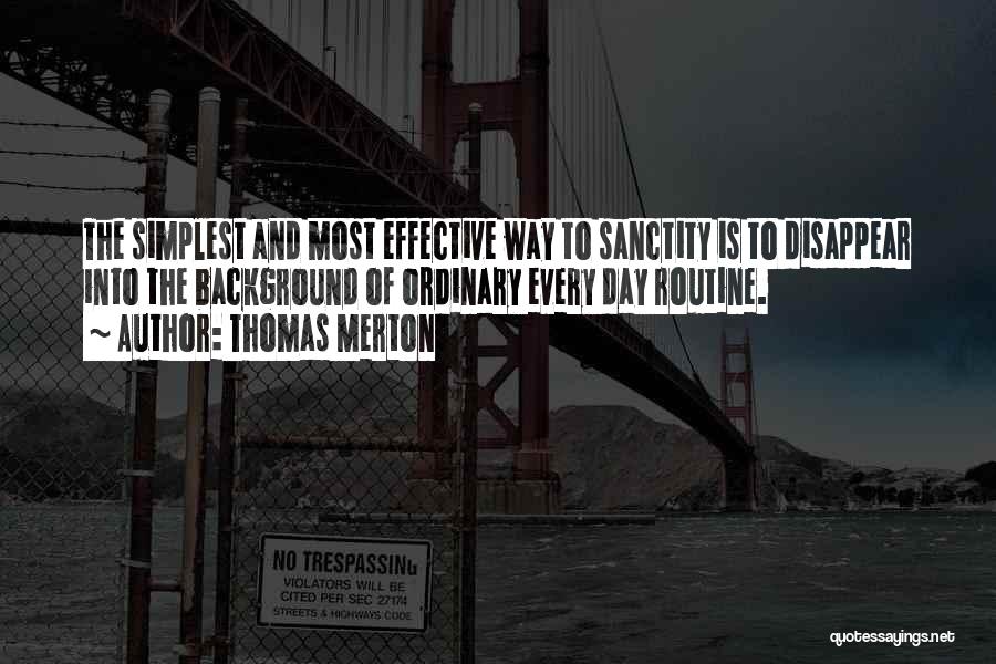 Thomas Merton Quotes: The Simplest And Most Effective Way To Sanctity ... Thomas Merton Quotes: The Simplest And Most Effective Way To Sanctity ...